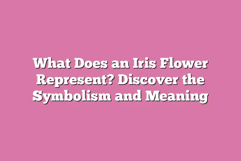What Does an Iris Flower Represent? Discover the Symbolism and Meaning ...